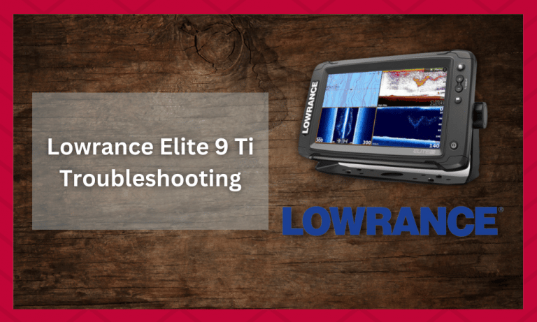 Lowrance Elite 9 Ti Troubleshooting (6 Common Issues) - FuncFish