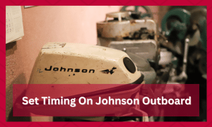 7 Steps To Set Timing On Johnson Outboard Motor - FuncFish